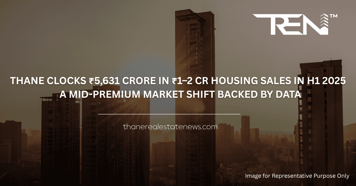 Thane Records ₹5,631 Cr in ₹1–2 Cr Housing Sales
