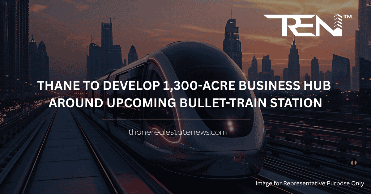 Thane to Develop 1300 Acre Business Hub Around Bullet Train Station