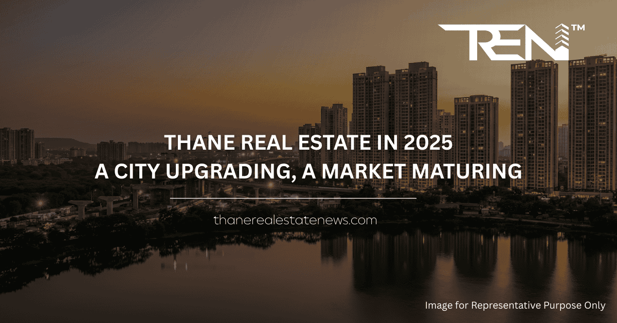 Thane Real Estate in 2025: A City Upgrading, A Market Maturing - Thane ...