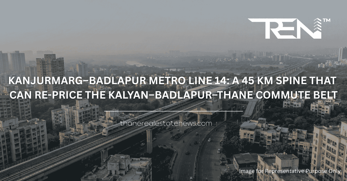 Metro Line 14 (Kanjurmarg–Badlapur): 45 Km Corridor And Property Outlook